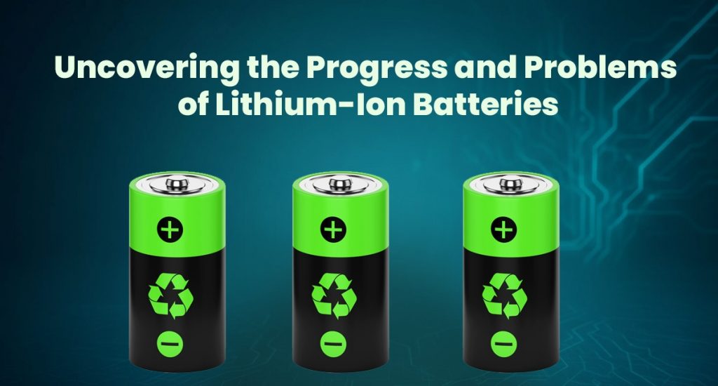 Uncovering the Progress and Problems of Lithium-Ion Batteries – My Blog